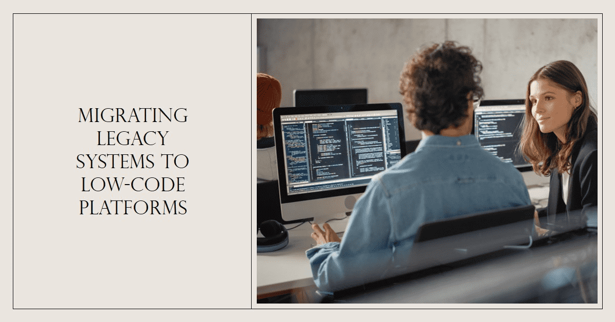 Migrating Legacy Systems to Low-Code Platforms: A Real-World Scenario